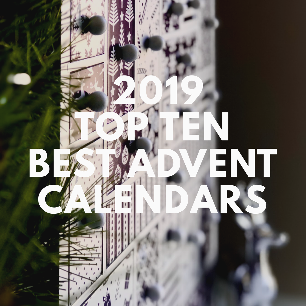 Top 10 Advent Calendars of 2019 – hyggehaus